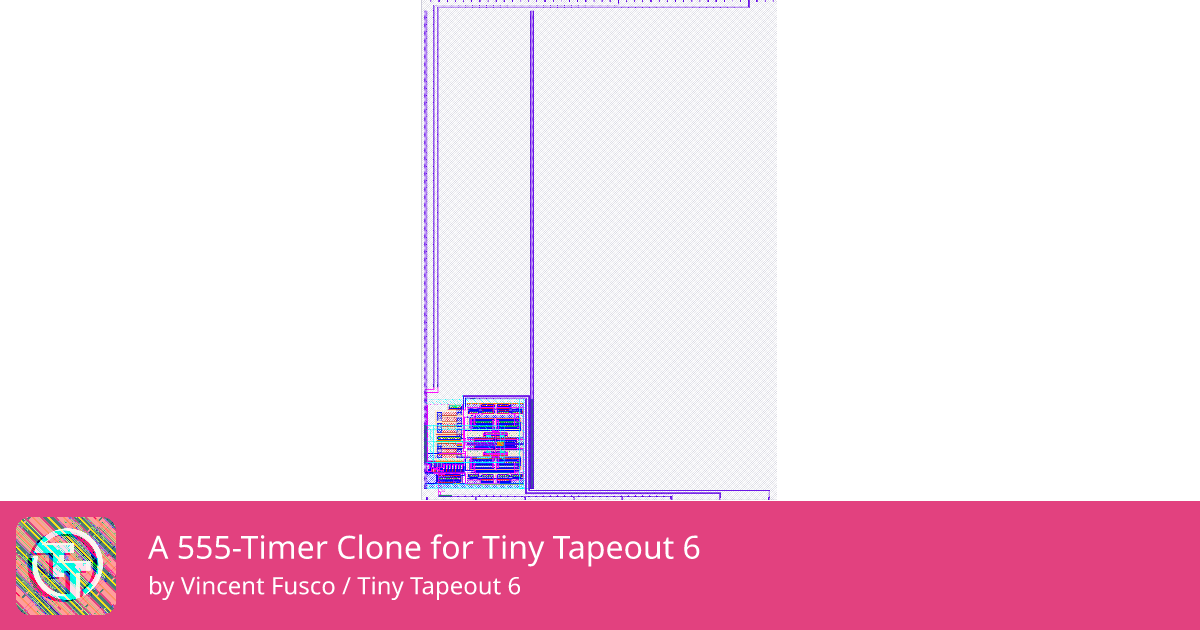 267 A 555-Timer Clone for Tiny Tapeout 6 :: Quicker, easier and cheaper to make your own chip!